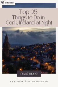 Top 25 BEST Things to Do in Cork, Ireland at Night — Make the Trip Matter